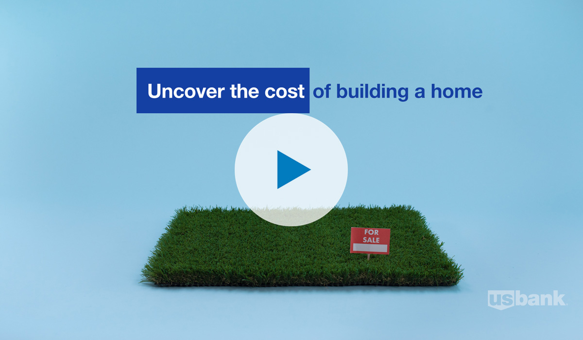 Uncover the cost: Building a home | U.S. Bank
